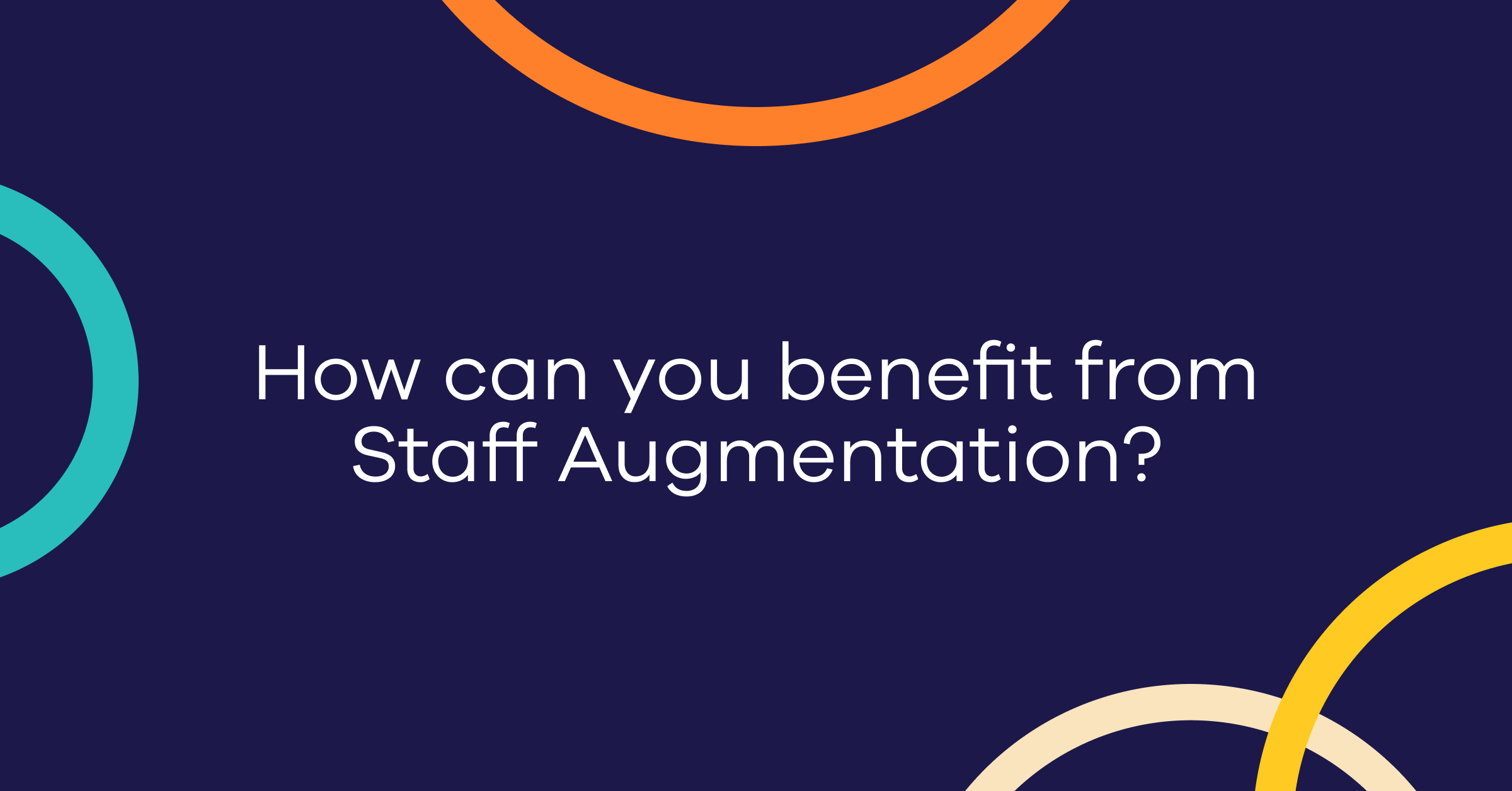 What is Staff Augmentation and How Could Your Company Benefit? - IDR